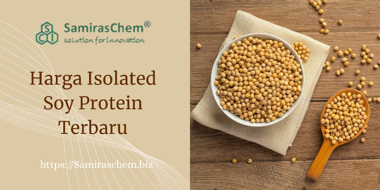 Harga Isolated Soy Protein Terbaru PT Samiraschem Indonesia.
